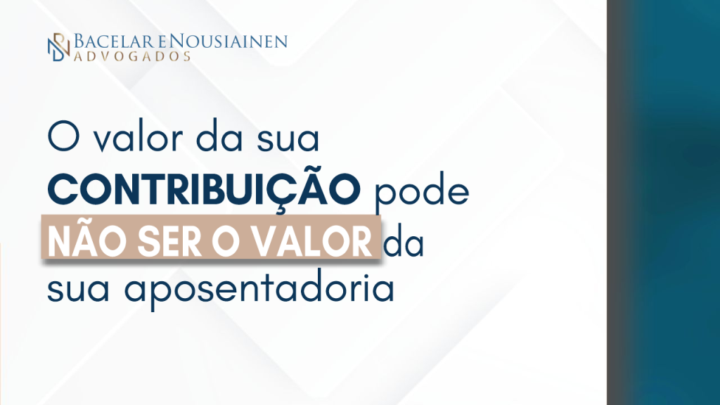 O valor da sua contribuição pode não ser o valor da sua aposentadoria?